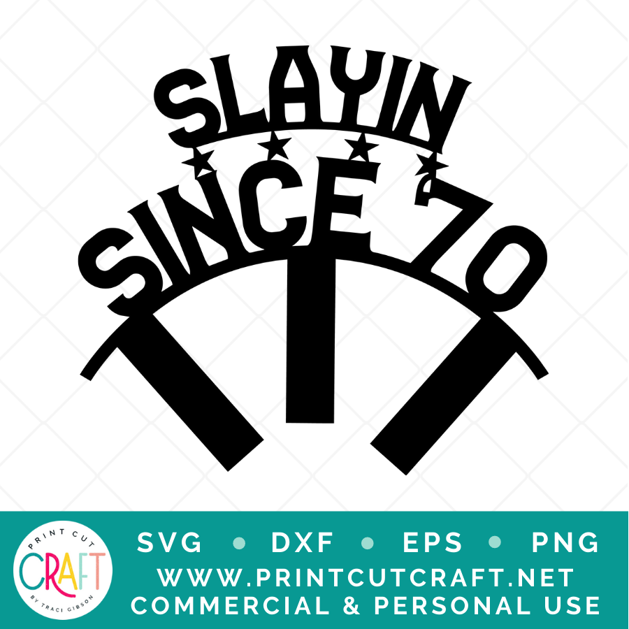 Slaying Since 70 SVG / Birthday SVG / Celebration SVG – Print Cut Craft